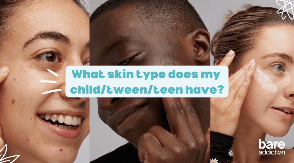 What skin type does my child/teen/tween have? - Parent's guide - Bare ...